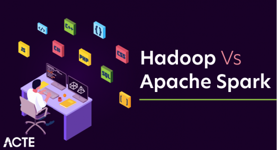 Hadoop Vs Apache Spark: Which is better? | ACTE | Updated 2025