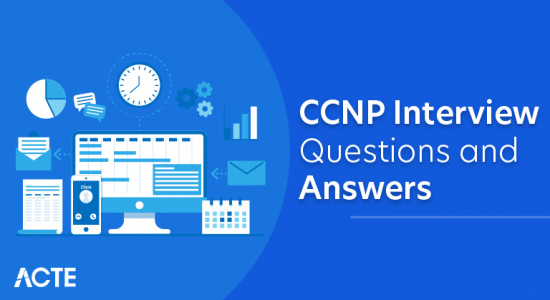 CCNP Interview Questions and Answers - ACTE Technologies | Updated 2025