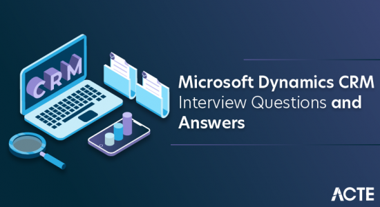 15+ Must-Know [ MS ] Dynamics CRM Interview Questions & Answers | Updated 2025