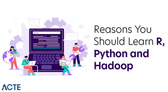 Must-Know Reasons You Should Learn R, Python, & Hadoop & How to Master It