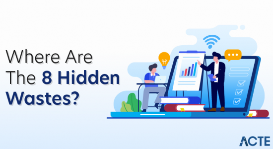 What Are The 8 Hidden Wastes in Six Sigma? - Comprehensive Guide ...
