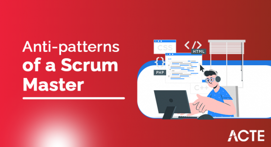 Anti-patterns of a Scrum Master : Step-By-Step Process | Updated 2025