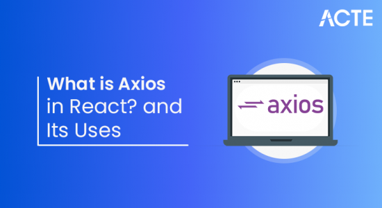 What is Axios in React? and Its Uses [ OverView ] | Updated 2025