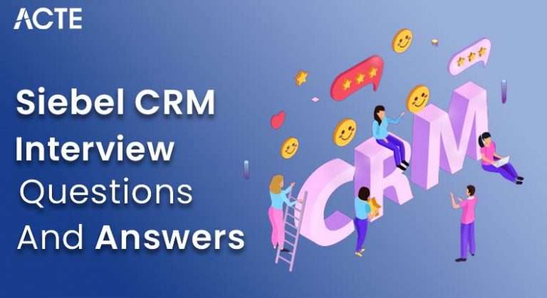 Top 50+ Siebel CRM Interview Questions and Answers | Updated 2025