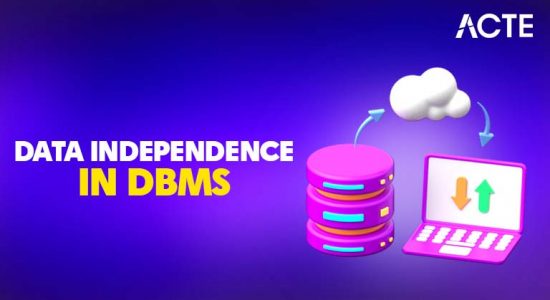 Complete Guide To Data Independence In DBMS | Updated 2025